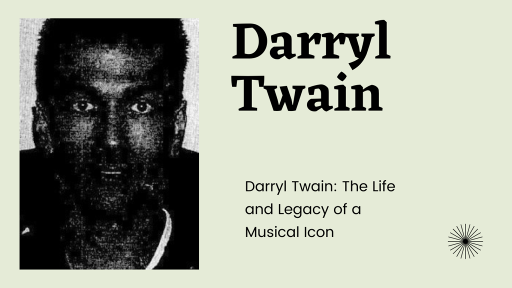 Darryl Twain: The Life and Legacy of a Musical Icon